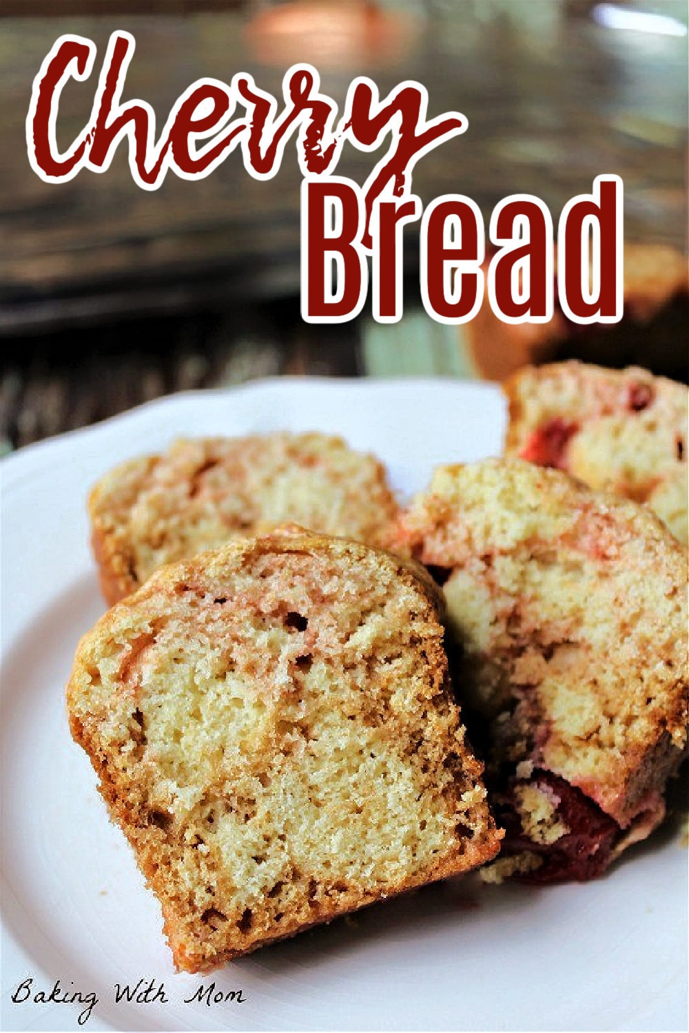 Homemade Cherry Bread - Baking With Mom